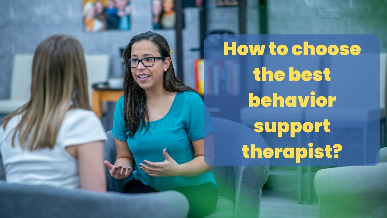 How to choose the best behavior support therapist?
